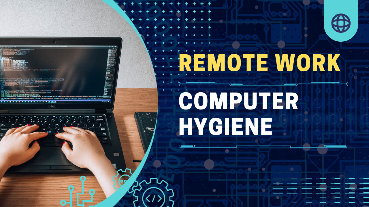 Remote Work: Computer Hygiene | Information Management Systems